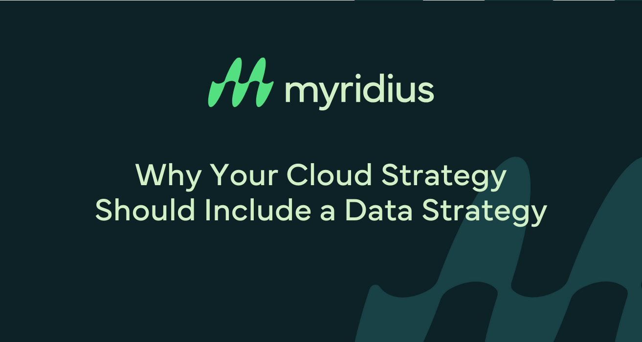 Why Your Cloud Strategy Must Include a Data Strategy | Myridius